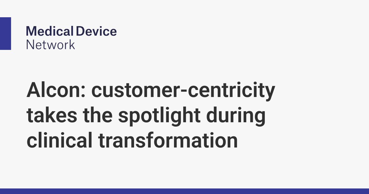 Alcon: Customer-centricity Takes the Spotlight During Clinical ...