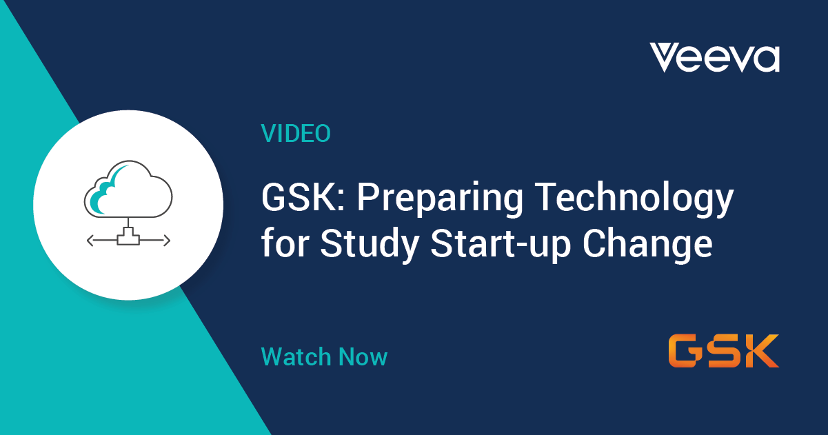 GSK: Preparing Technology for Study Start-up Change | Veeva