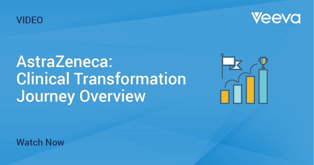 AstraZeneca: Clinical Transformation Journey Overview | Veeva