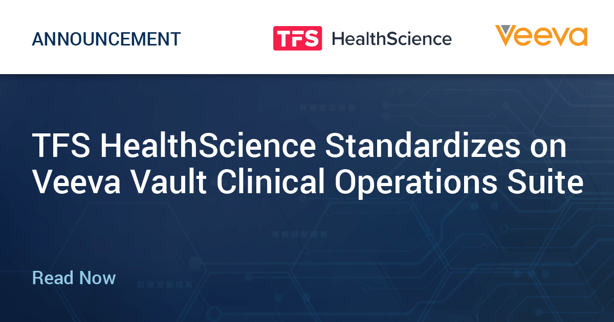 TFS HealthScience Standardizes on Veeva Vault Clinical Operations Suite ...