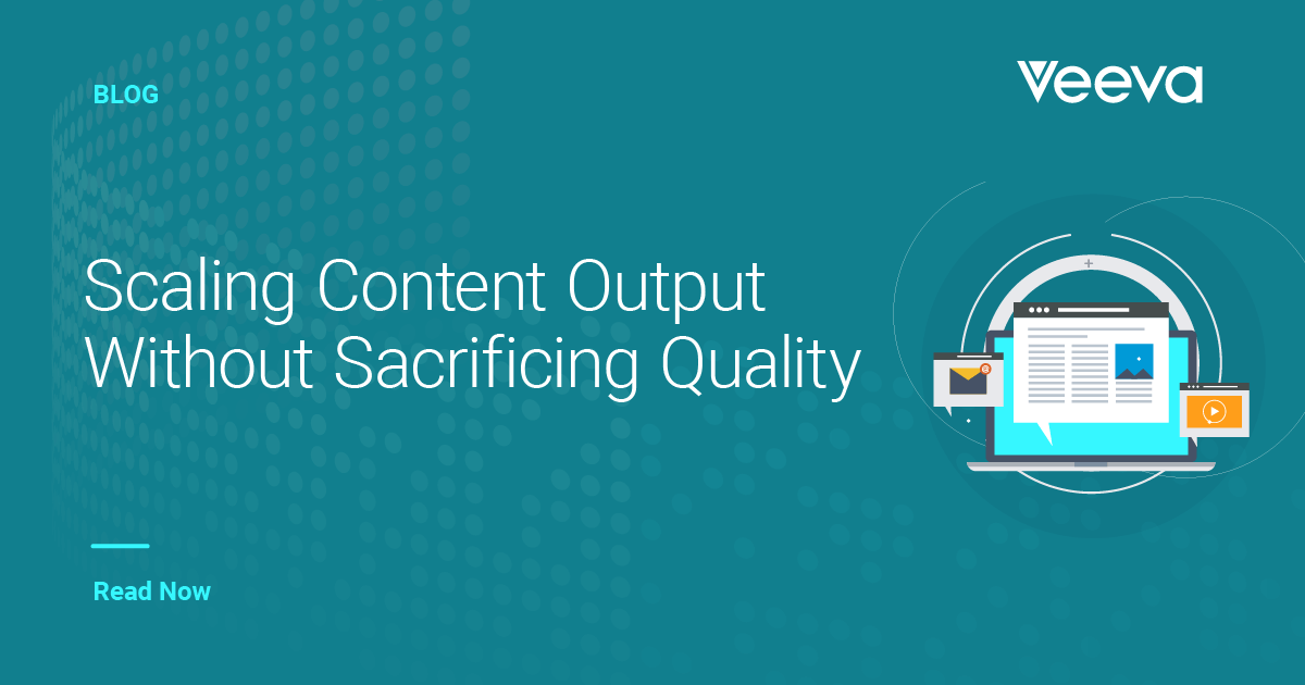 Scaling Content Output Without Sacrificing Quality | Veeva