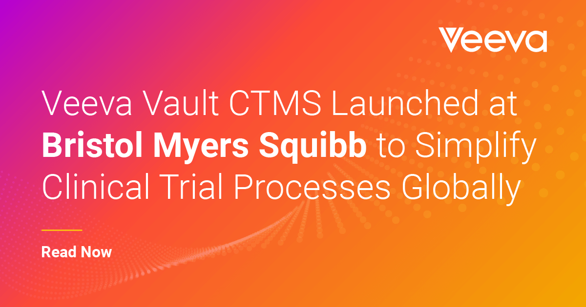 Veeva Vault CTMS Launched at Bristol Myers Squibb to Simplify Clinical ...