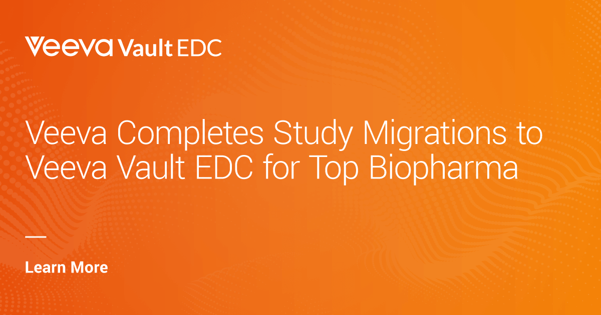 Veeva Completes Study Migrations to Veeva Vault EDC for Top Biopharma ...